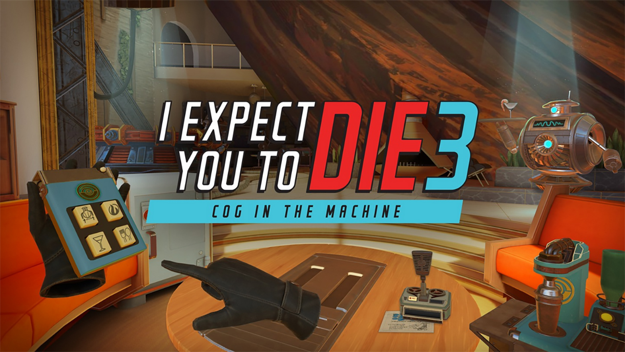 I Expect You To Die 3: Cog In The Machine - THE VR GRID